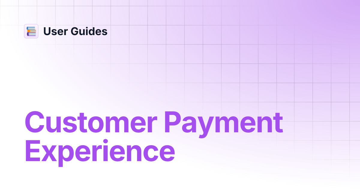 Customer Payment Experience | User Guides